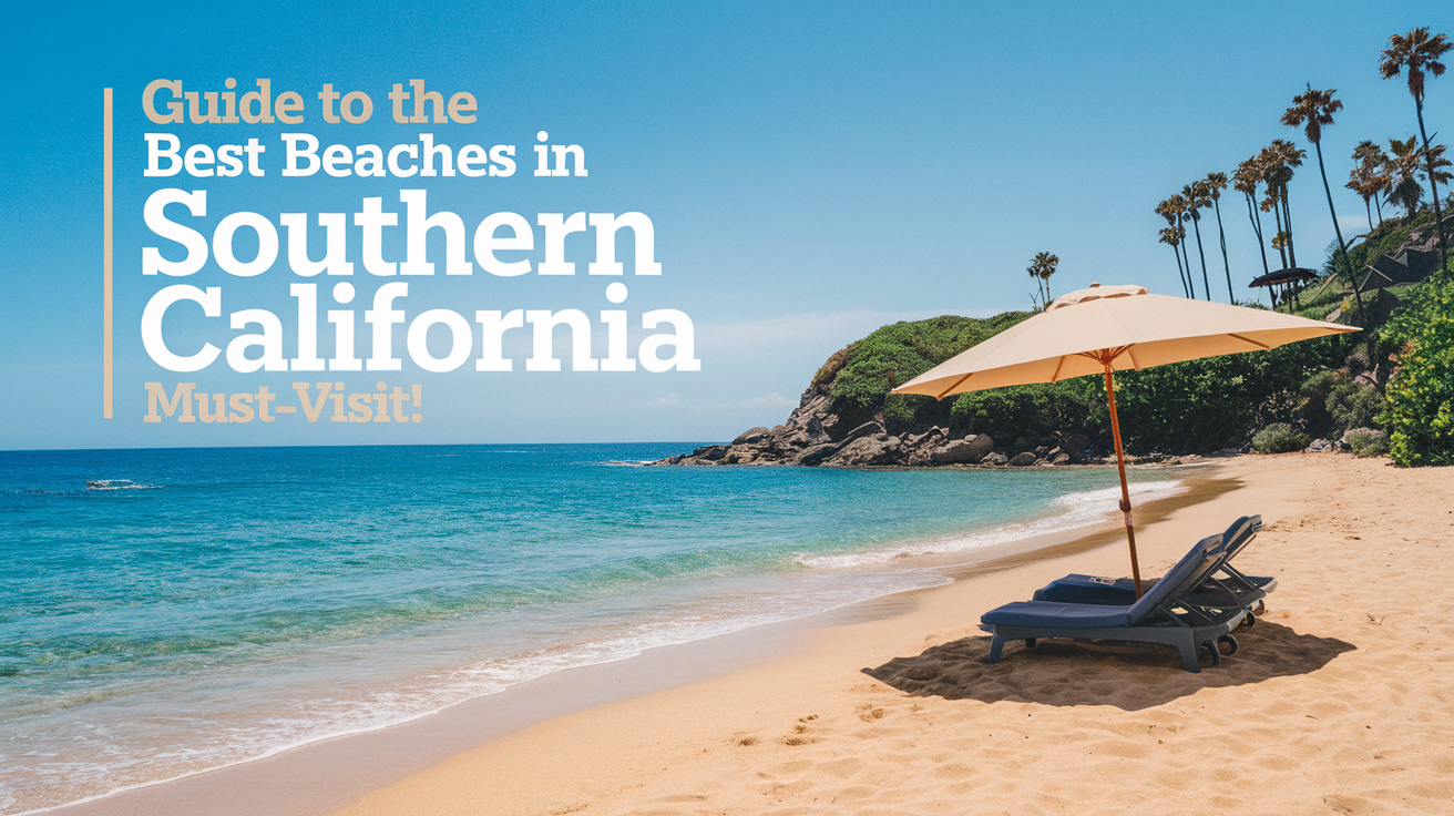 Guide To The Best Beaches In Southern California: Must-Visit